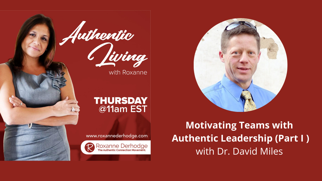 Motivating Teams with Authentic Leadership with Dr. David Miles (Part I ...